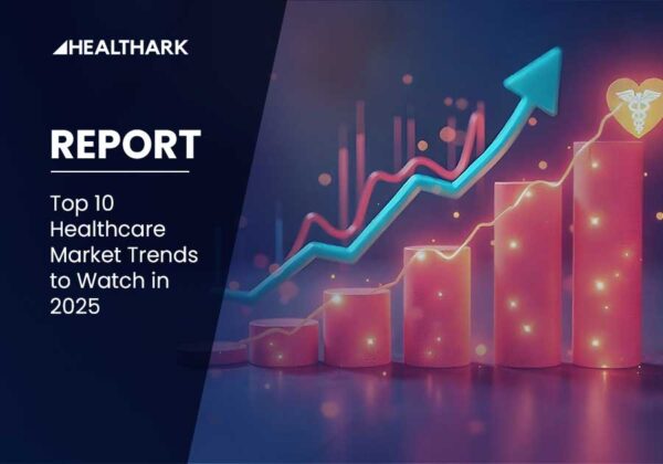 Top 10 Healthcare Market Trends to Watch in 2025 - Healthark